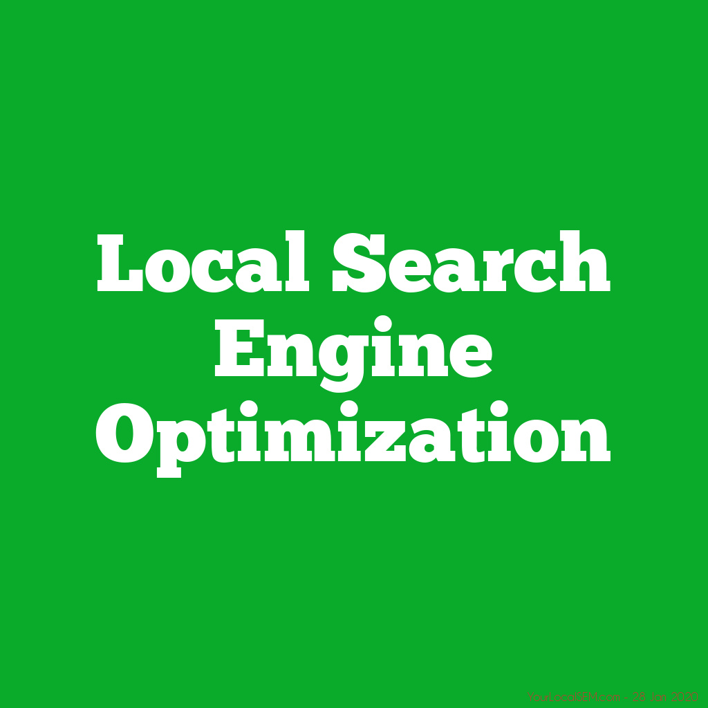 Local Search Engine Optimization - Your Local Search Engine Marketing Local Search Engine Optimization - Your Local Search Engine Marketing